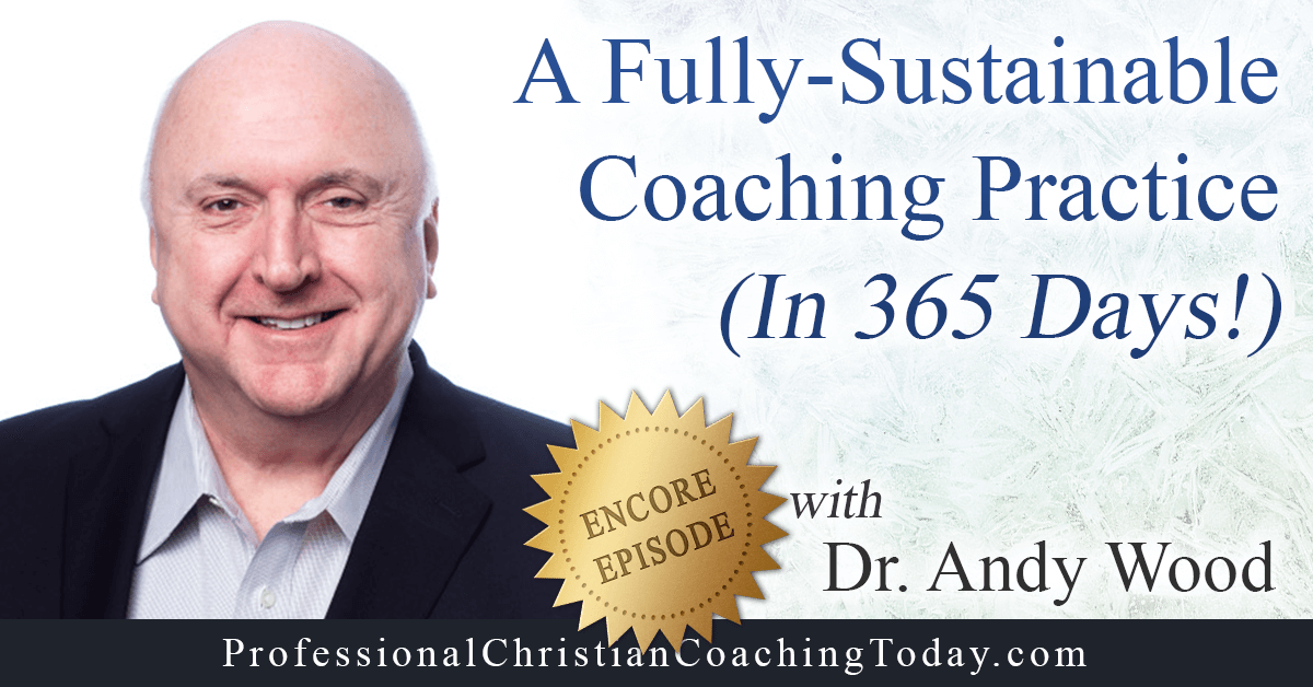 Encore Episode: A Fully-Sustainable Coaching Practice (In 365 Days ...